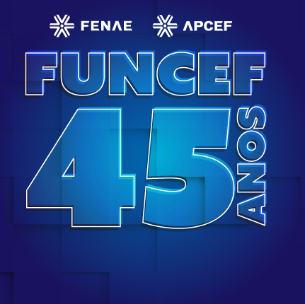 Nos 45 anos da Funcef, Fenae chama a atenção para uma gestão ...